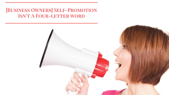 Self-Promotion Isn't A Four-Letter Word - SpringBoard Business Coaching
